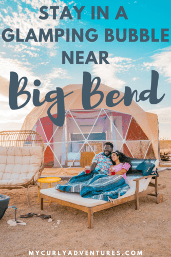Luxury Glamping Bubble Near Big Bend National Park - My Curly Adventures